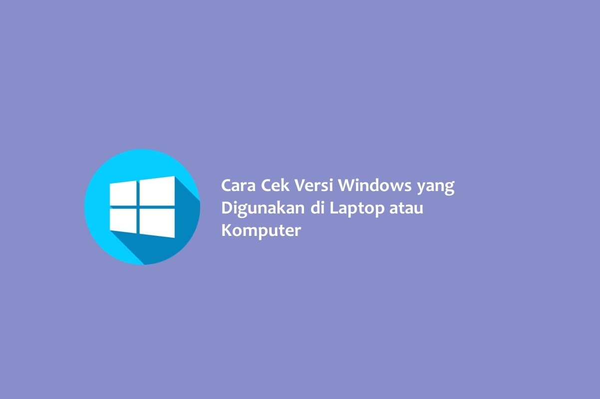 Cara Cek Versi Windows yang Digunakan di Laptop atau Komputer - Hallo GSM Cara Cek Versi Windows yang Digunakan di Laptop atau Komputer - Hallo GSM