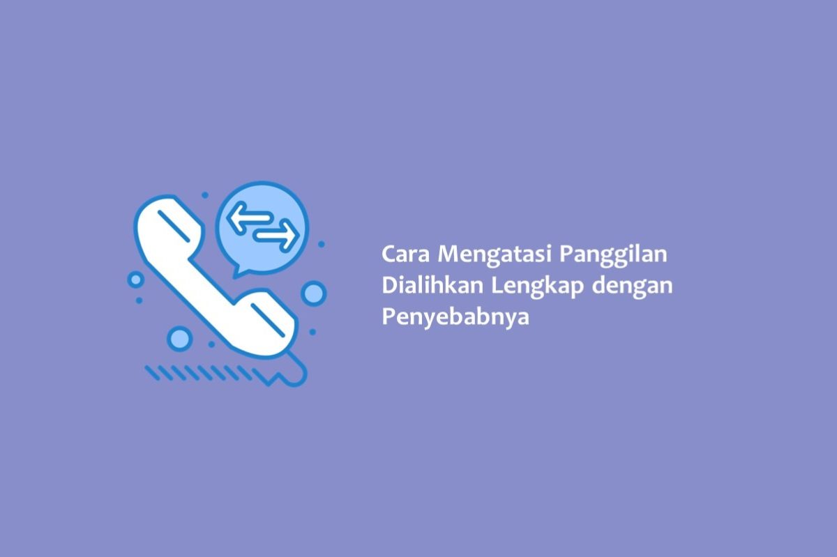 Cara Mengatasi Panggilan Dialihkan Lengkap dengan Penyebabnya - Hallo GSM