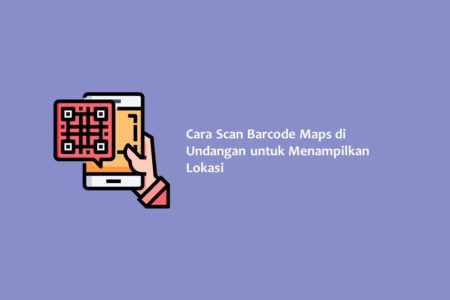 Cara Scan Barcode Maps di Undangan untuk Menampilkan Lokasi - Hallo GSM