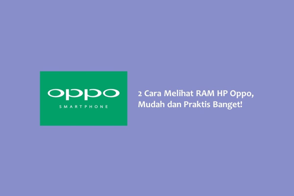 2 Cara Melihat RAM HP Oppo, Mudah dan Praktis Banget! - Hallo GSM