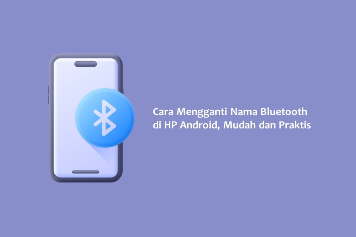 Cara Mengganti Nama Bluetooth di HP Android, Mudah dan Praktis - Hallo GSM