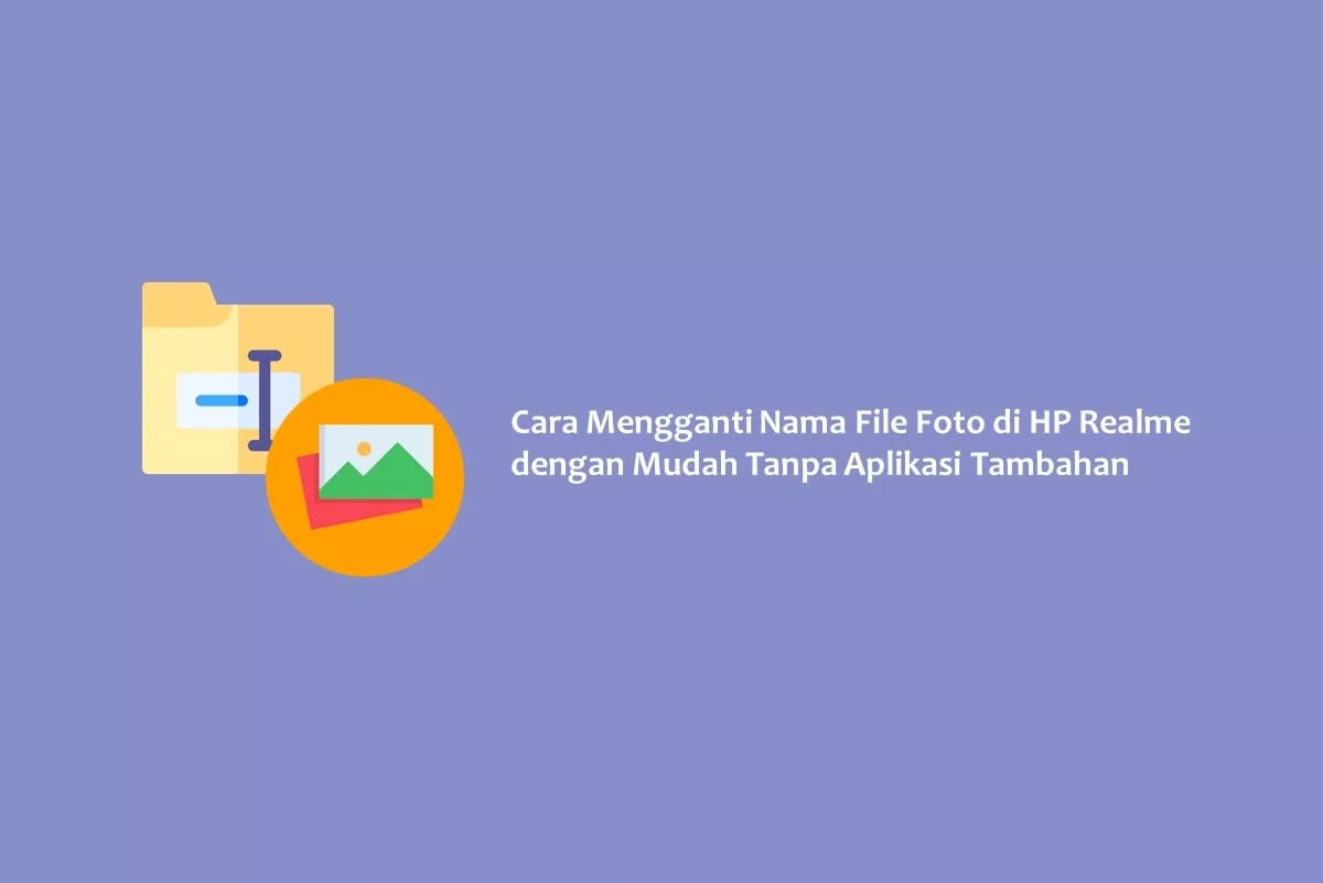 Cara Mengganti Nama File Foto di HP Realme dengan Mudah Tanpa Aplikasi ... Cara Mengganti Nama File Foto di HP Realme dengan Mudah Tanpa Aplikasi ...